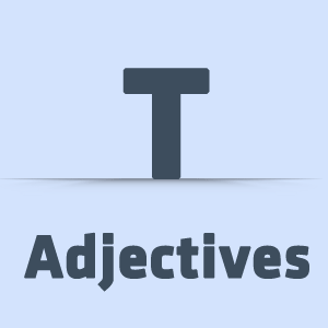 Adjectives that start with T | List of 1300+ T Adjectives