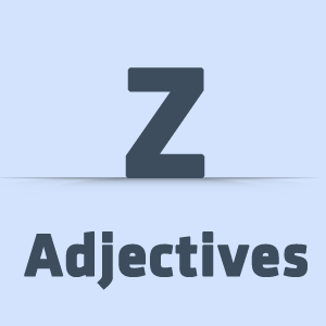 Adjectives that start with Z | List of "Z" Adjectives