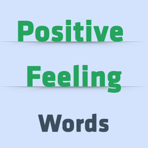 Positive Feeling Words - List of 125+ Words